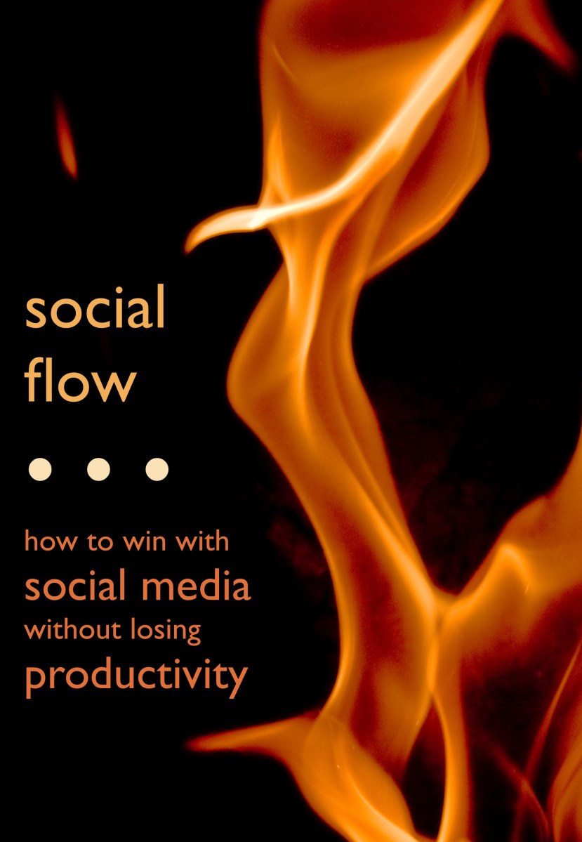Social Flow Workshop: How to Win with Social Media Without Losing ...
